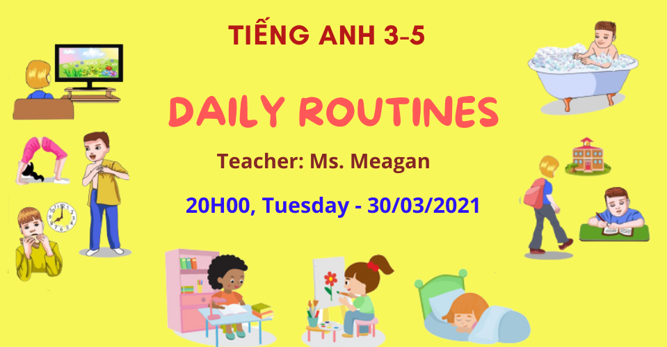 TIẾNG ANH 3-5: Daily routines