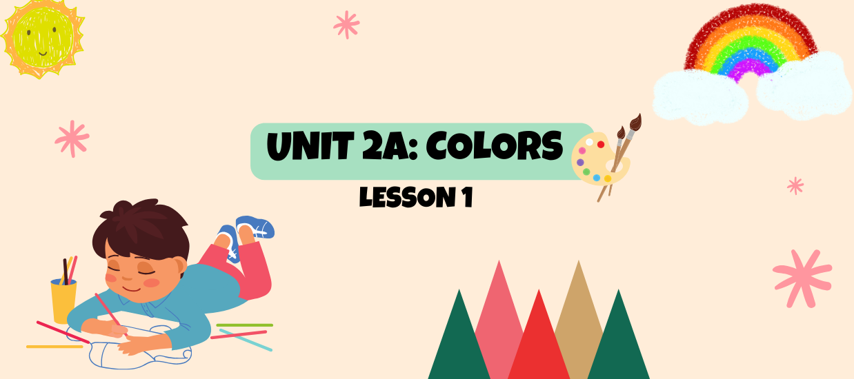 -Con hãy hoàn thành bài tập của Level 1 - Unit 2A: Colors (UPDATED ...