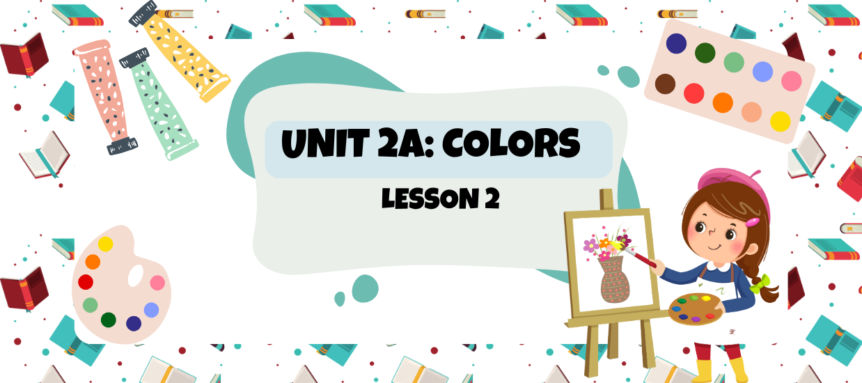 Con hãy hoàn thành bài tập của Level 1 - Unit 2A: Colors (UPDATED ...